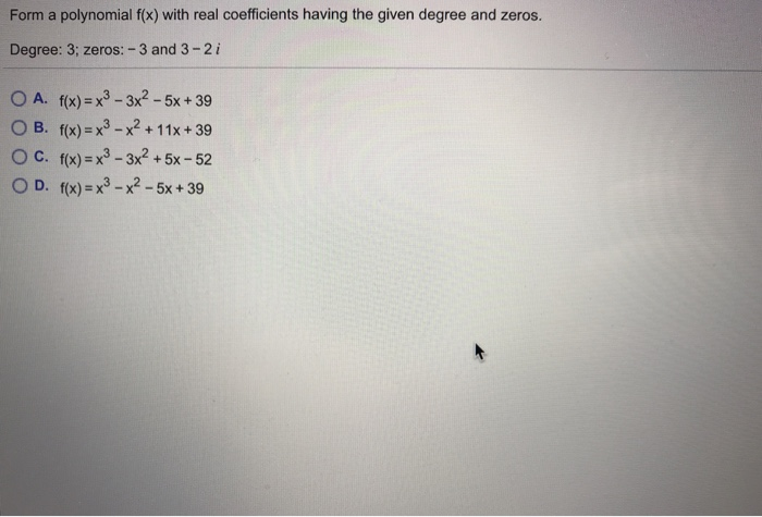 Solved Form a polynomial f(x) with real coefficients having | Chegg.com