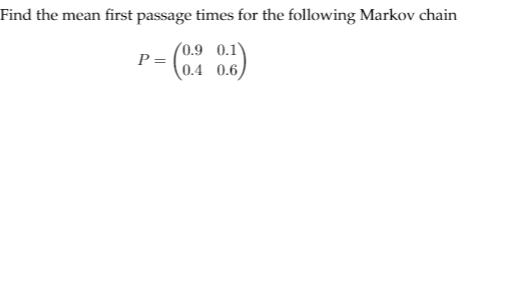 Solved Find the mean first passage times for the following | Chegg.com