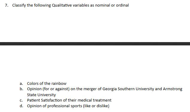 Solved 7. Classify the following Qualitative variables as | Chegg.com