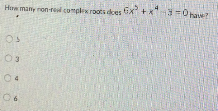 Solved How many non-real complex roots does 6Xt X 3-0 have? | Chegg.com