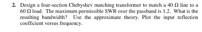 Solved 2. Design a four-section Chebyshev matching | Chegg.com