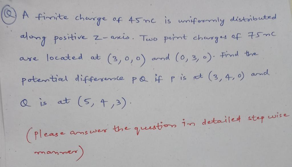Solved Q) A finite charge of 45nc is uniformly distributed | Chegg.com