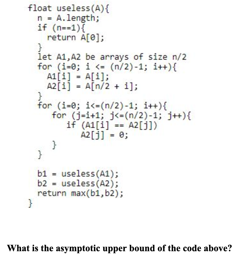 Solved float useless(A){ n = A.length; if (n==1) { return | Chegg.com