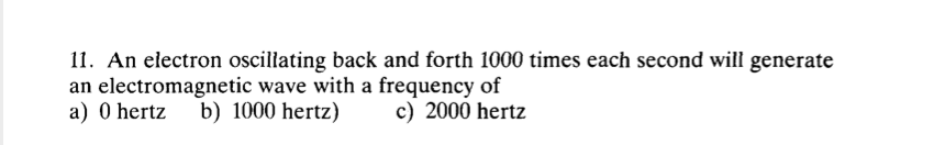 Solved 11. An electron oscillating back and forth 1000 times | Chegg.com