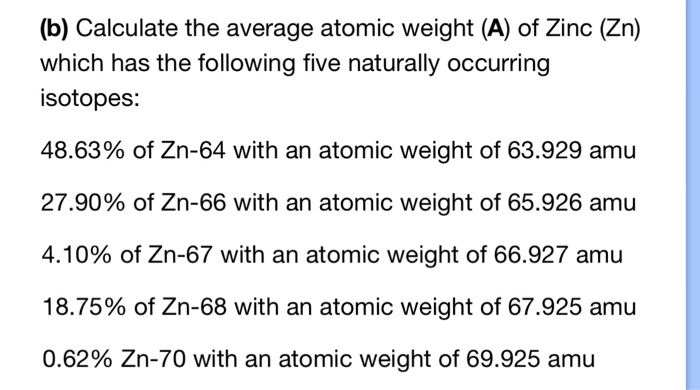 Solved (b) Calculate the average atomic weight (A) of Zinc | Chegg.com