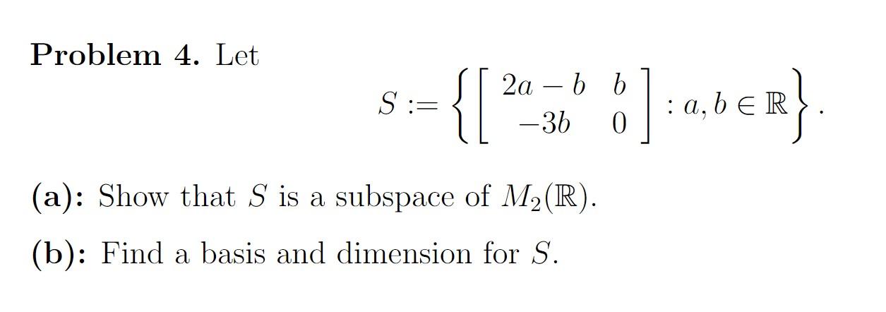 Solved Problem 4. Let S:={[2a−b−3bb0]:a,b∈R} (a): Show that | Chegg.com