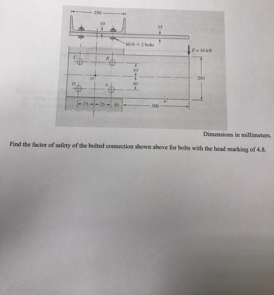 Solved 250 10 15 tu ute M16 X 2 bolts Ir F = 16 KN B d 60 ol | Chegg.com