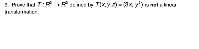Solved 9. Prove that T:R3→R2 defined by T(x,y,z)=(3x,y2) is | Chegg.com