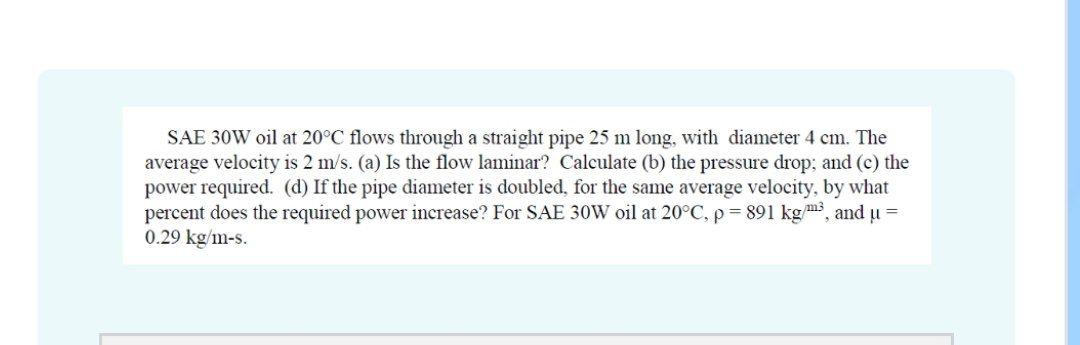 Solved SAE 30W oil at 20°C flows through a straight pipe 25 | Chegg.com