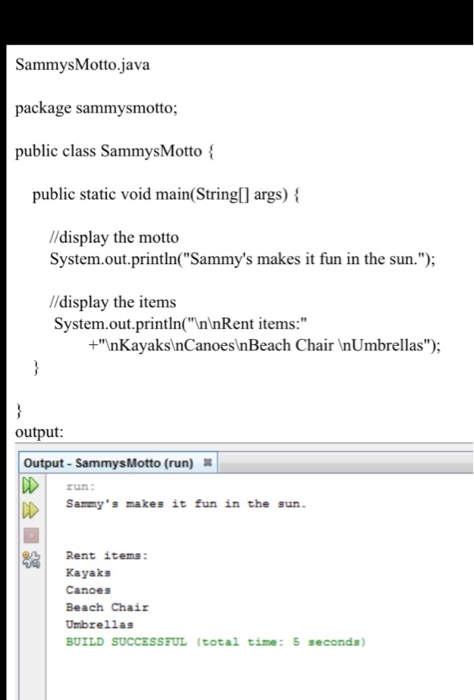 Solved SammysMotto.iava package sammysmotto; public class | Chegg.com Solved SammysMotto.iava package sammysmotto; public class | Chegg.com