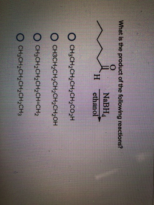Solved What is the product of he following reactions? NaBH4 | Chegg.com