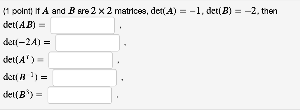 Solved = = 5 (1 point) If A and B are 2 x 2 matrices, det(A) | Chegg.com