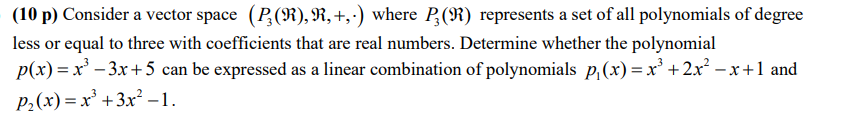 Solved (10p) Consider a vector space (P3(R),R,+,⋅) where | Chegg.com