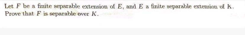 Solved Let F Be A Finite Separable Extension Of E And E A