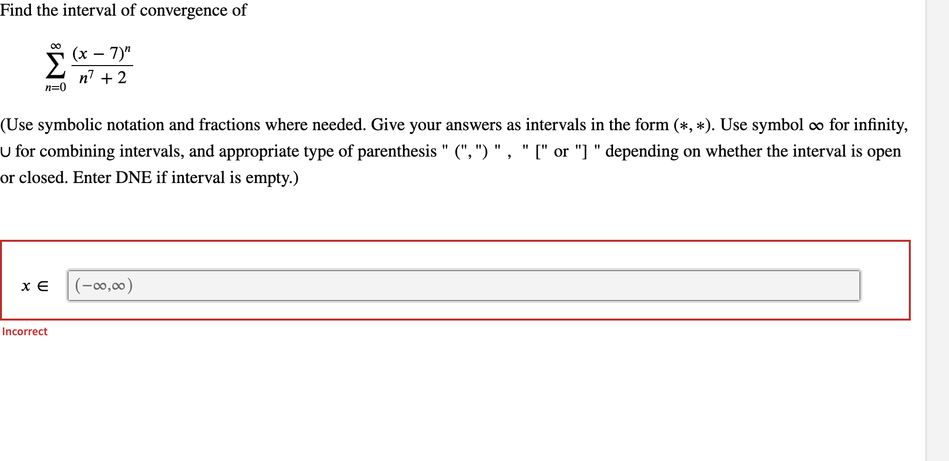 Solved Find the interval of convergence of ∑n=0∞n7+2(x−7)n | Chegg.com