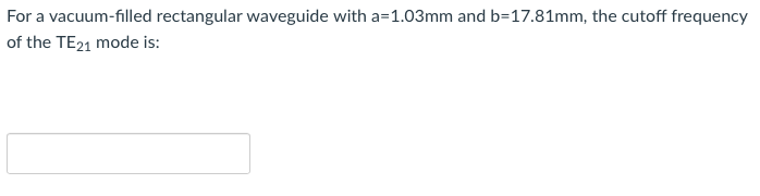 Solved For a vacuum-filled rectangular waveguide with | Chegg.com