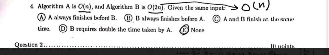 Solved 4. Algorithm A is O(n), and Algorithm B is O(2n). | Chegg.com