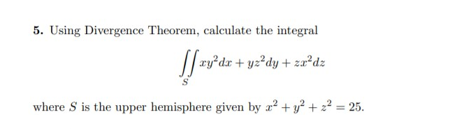 Solved 5. Using Divergence Theorem, calculate the integral | Chegg.com