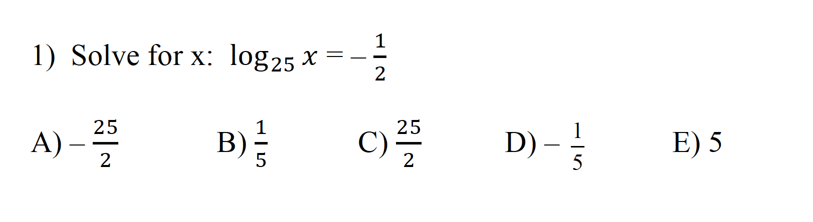 Solved 1) Solve for x: log25 x = - A) - B) 02 D)- E) 5 | Chegg.com