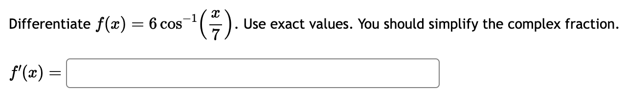 Solved Differentiate f(x)=6cos−1(7x). Use exact values. You | Chegg.com