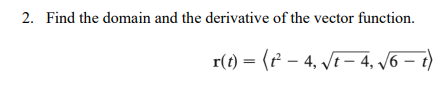 Solved 2. Find the domain and the derivative of the vector | Chegg.com