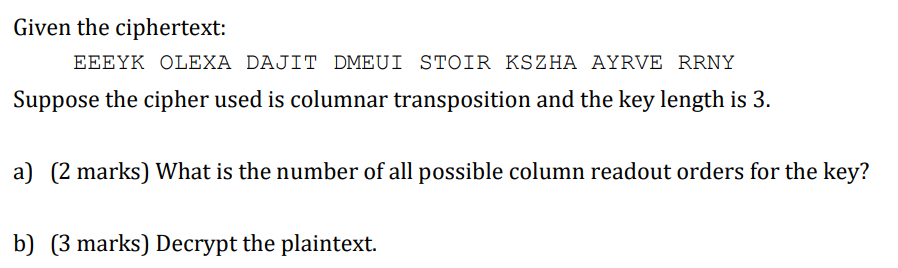 Solved Given the ciphertext: EEEYK OLEXA DAJIT DMEUI STOIR | Chegg.com