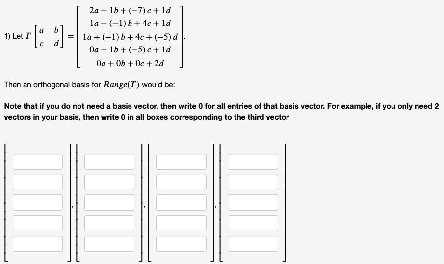 Solved a b 1) Let T = 2a + 1b +(-7) c + 1d la + (-1) + 4c + | Chegg.com