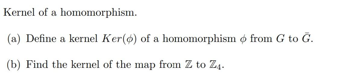 Solved Kernel of a homomorphism. (a) Define a kernel Ker() | Chegg.com