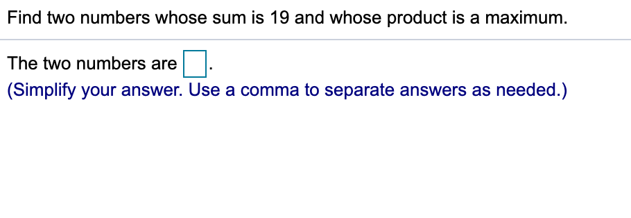 Solved Find two numbers whose sum is 19 and whose product is | Chegg.com Solved Find two numbers whose sum is 19 and whose product is | Chegg.com