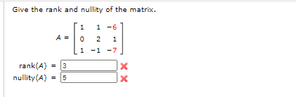 Solved Give the rank and nullity of the matrix. 1 1 -6 0 2 1 | Chegg.com