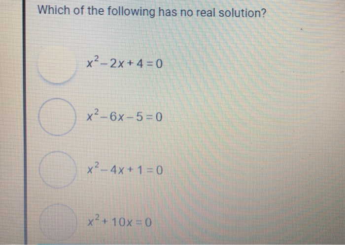 Solved Which of the following has no real solution? | Chegg.com