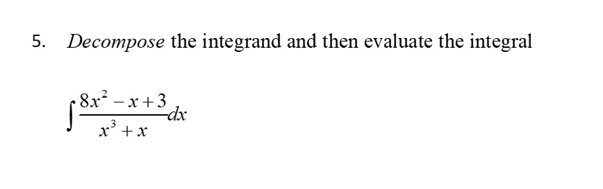 Solved 5. Decompose the integrand and then evaluate the | Chegg.com