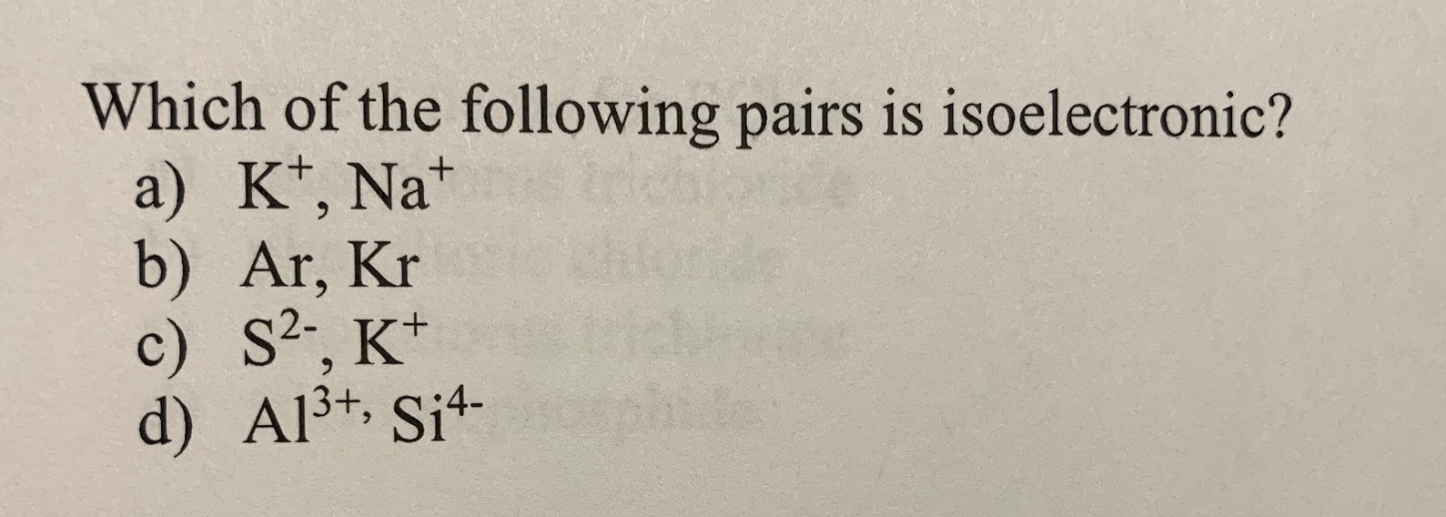 Solved Which of the following pairs is isoelectronic? a) K+, | Chegg.com