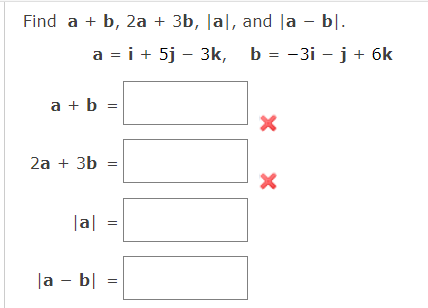 Solved Find a+b,2a+3b,∣a∣, and ∣a−b∣ a=i+5j−3k,b=−3i−j+6k | Chegg.com
