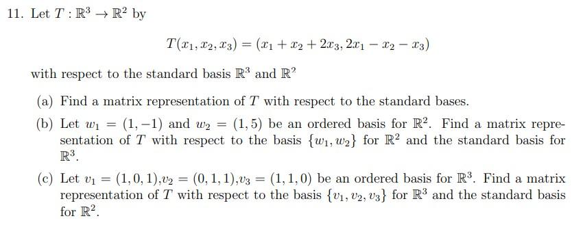 Solved 11. Let T:R3→R2 by T(x1,x2,x3)=(x1+x2+2x3,2x1−x2−x3) | Chegg.com Solved 11. Let T:R3→R2 by T(x1,x2,x3)=(x1+x2+2x3,2x1−x2−x3) | Chegg.com