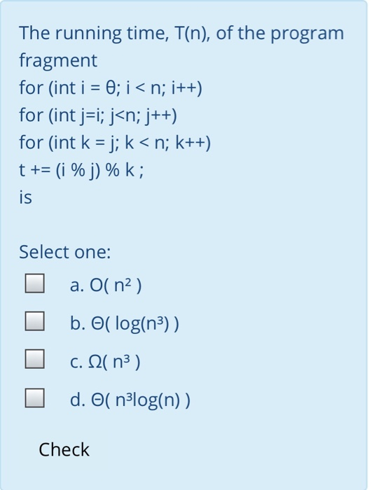 Solved running time, T(n), of the program fragment for (int | Chegg.com