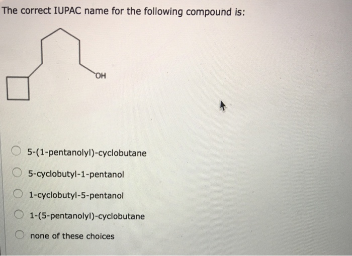 Solved The correct IUPAC name for the following compound is: | Chegg.com