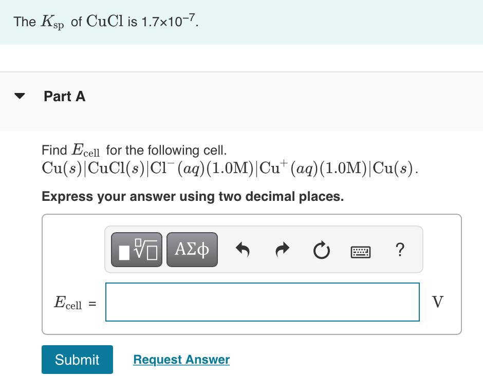 Solved The Ksp of CuCl is 1.7x10-7. Part A Find Ecell for | Chegg.com