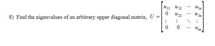 Solved 8) Find the eigenvalues of an arbitrary upper | Chegg.com