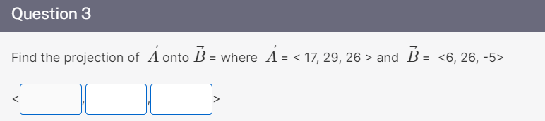Solved Question 3 Find the projection of A onto B = where A | Chegg.com