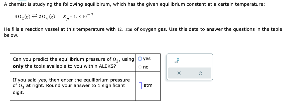 Solved 3O2( g)⇌2O3( g)Kp=1.×10−7 He fills a reaction vessel | Chegg.com
