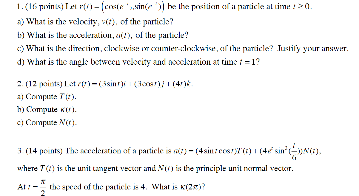 Solved 1. (16 points) Let r(t)=(cos(e−t),sin(e−t)) be the | Chegg.com Solved 1. (16 points) Let r(t)=(cos(e−t),sin(e−t)) be the | Chegg.com