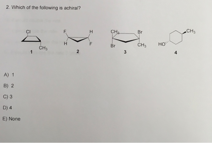 Solved 2. Which of the following is achiral? Cl CH CH3 Br | Chegg.com