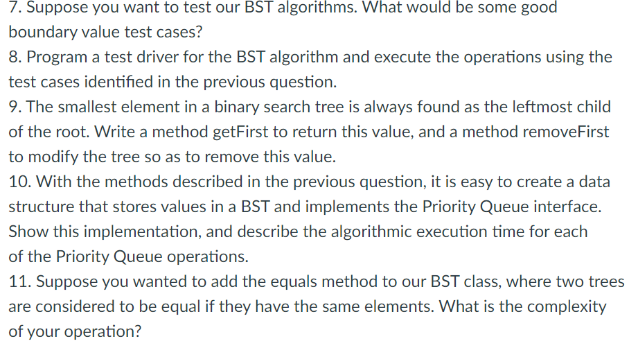 Solved 7. Suppose you want to test our BST algorithms. What | Chegg.com Solved 7. Suppose you want to test our BST algorithms. What | Chegg.com