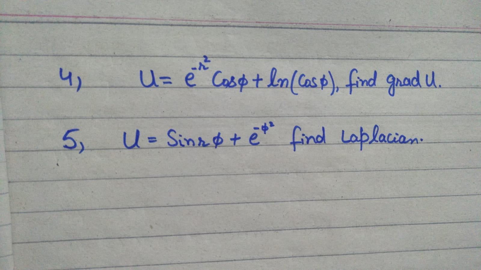Solved U=e−r2cosϕ+ln(cosϕ), find grad u. U=Sinrϕ+e−ϕ2 find | Chegg.com