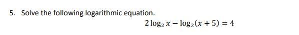 Solved 5. Solve the following logarithmic equation. 2 log2 x | Chegg.com