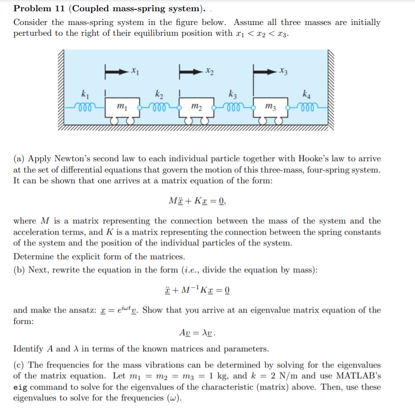 Solved Problem 11 (Coupled mass-spring system). Consider the | Chegg.com Solved Problem 11 (Coupled mass-spring system). Consider the | Chegg.com