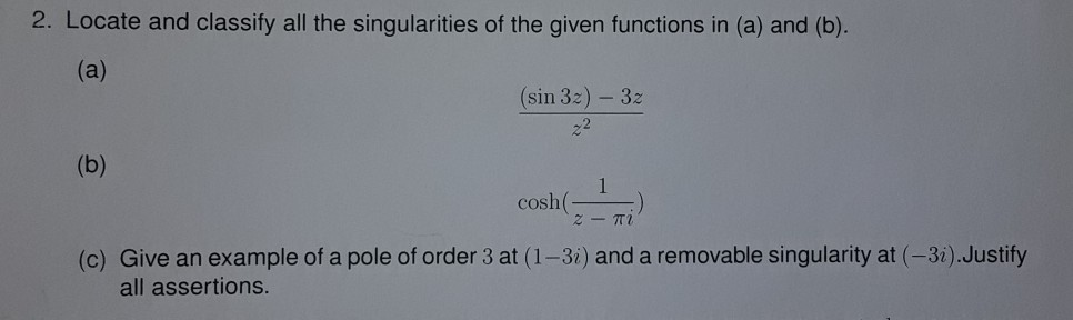 Solved 2. Locate and classify all the singularities of the | Chegg.com