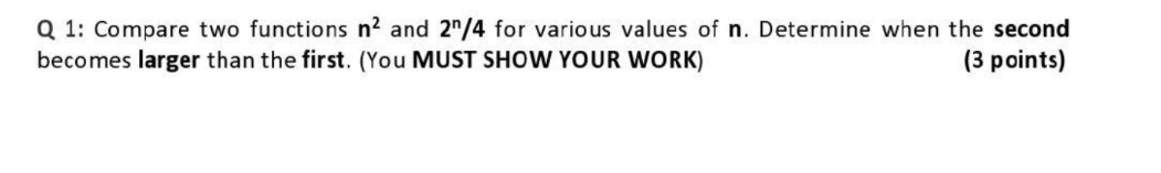 Solved Q 1: Compare two functions n2 and 2n/4 for various | Chegg.com
