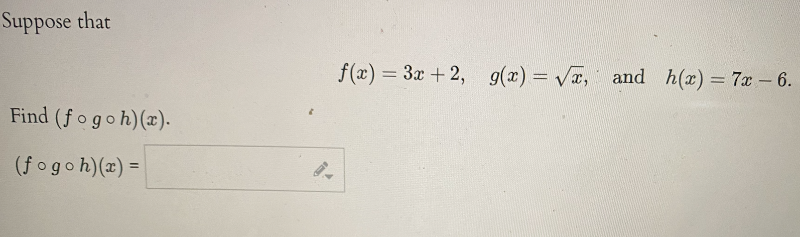 Solved Suppose that f(x)=3x+2,g(x)=x, and h(x)=7x−6 Find | Chegg.com